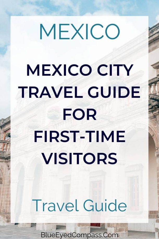 First Time Visitors Mexico City Travel Guide Blue Eyed Compass