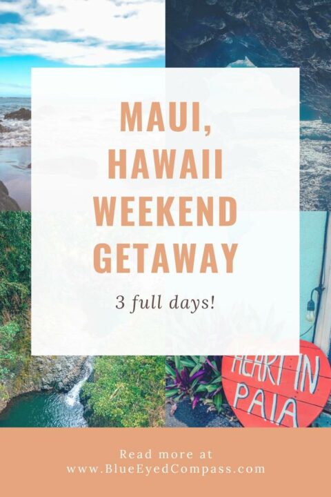 The Perfect Weekend Getaway in Maui – Blue Eyed Compass