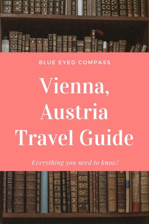 Travel Guide to Vienna, Austria – Blue Eyed Compass