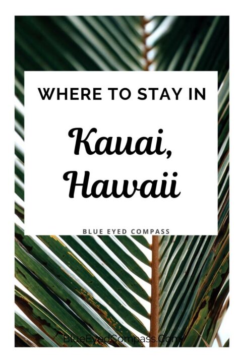 Where to stay in Kauai – Blue Eyed Compass